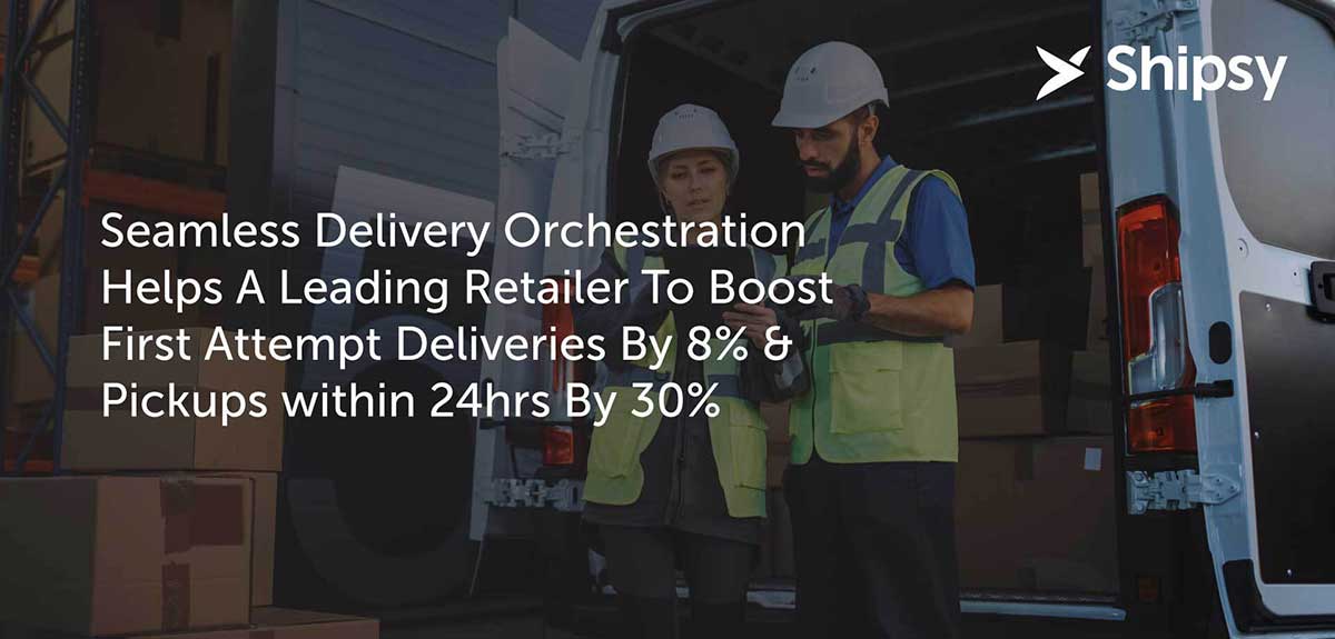 Seamless Delivery Orchestration Helps a Leading Retailer to Boost First ...