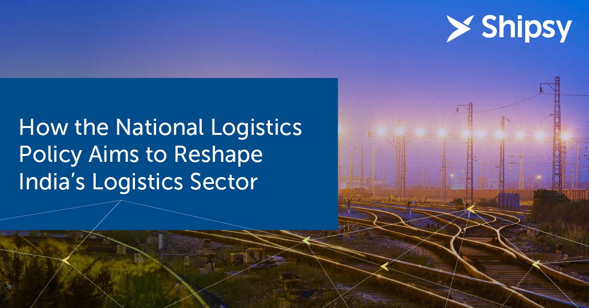How the National Logistics Policy Aims to Reshape India’s Logistics ...