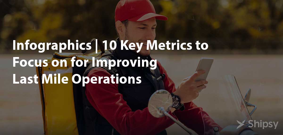 Infographics | 10 Key Metrics to Focus on for Improving Last Mile ...