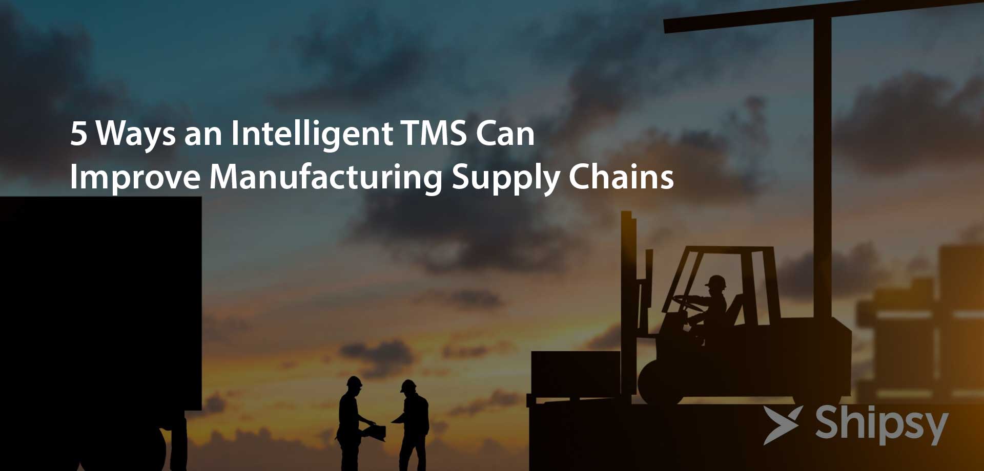 Infographics | 5 Ways an Intelligent TMS Can Improve Manufacturing ...